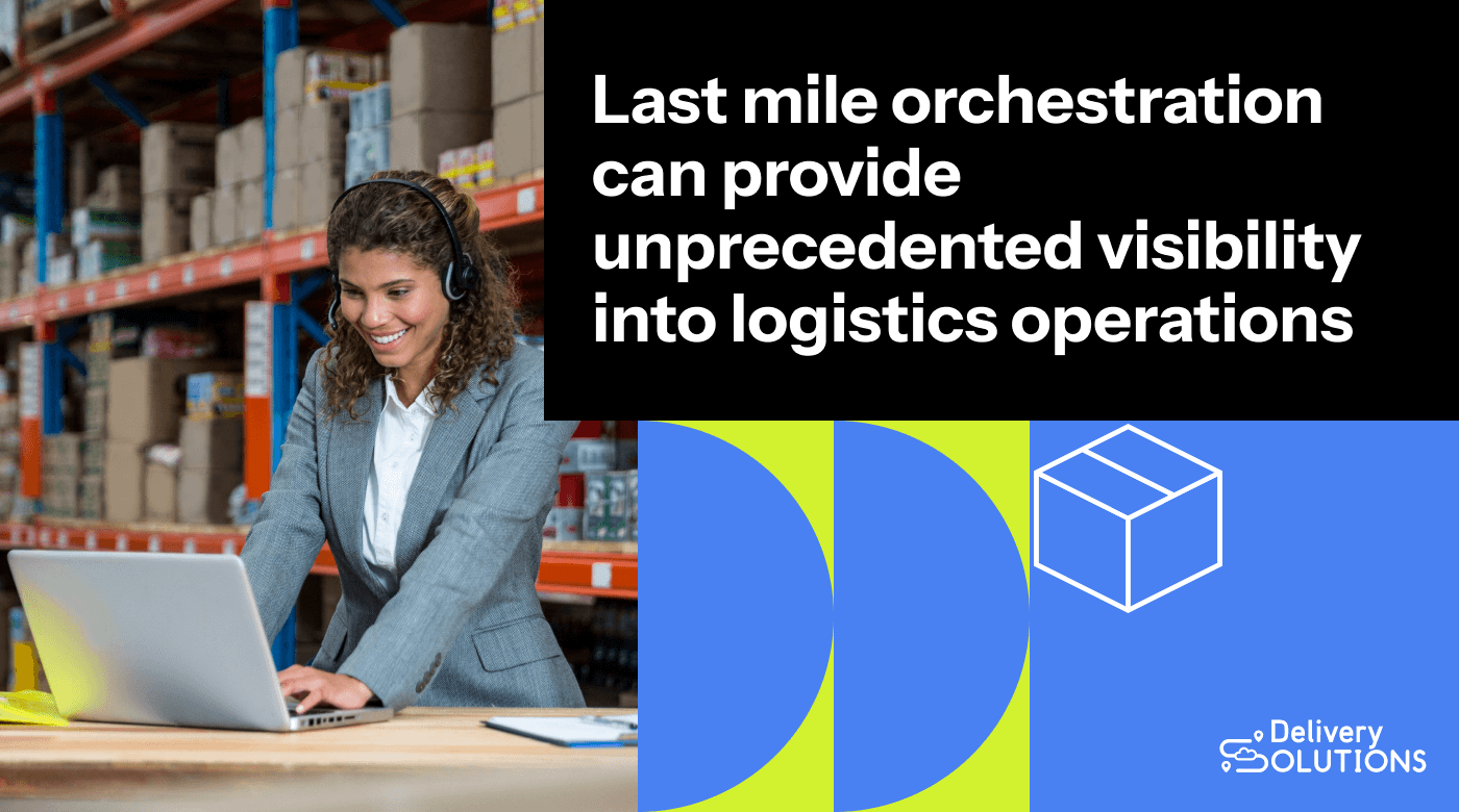 How Last Mile Logistics Orchestration Can Get You Through Peak Season